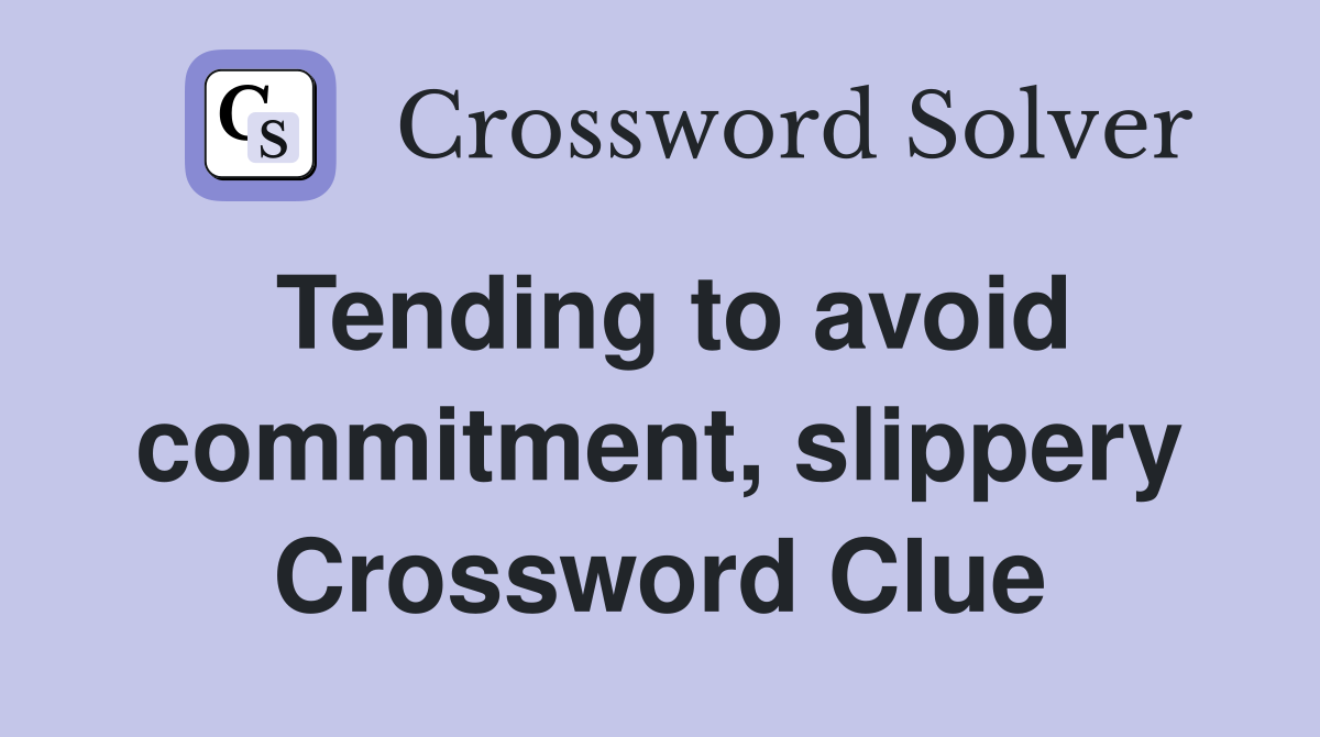Tending to avoid commitment, slippery - Crossword Clue Answers - Crossword Solver